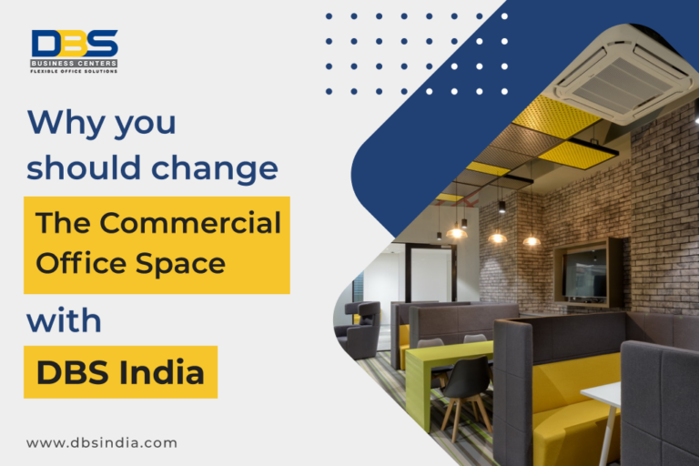 Why You Should Change the Commercial Office Space with DBS India