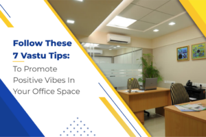 Follow These 7 Vastu Tips to Promote Positive Vibes in your Office